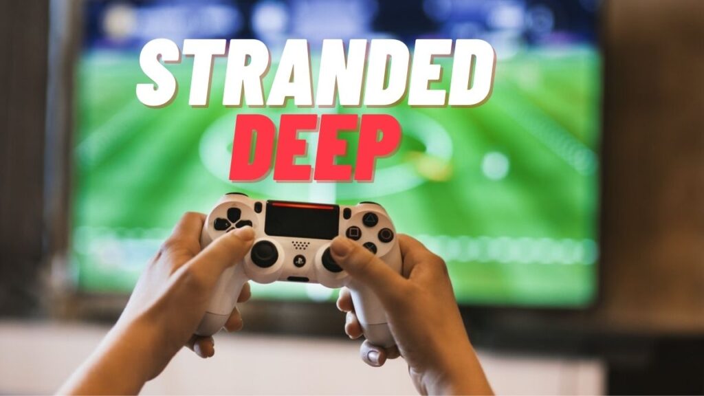 What is Stranded Deep Game? | LATESTLY-NEWS